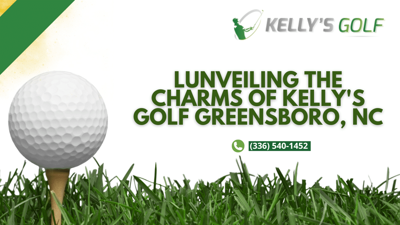 Greensboro, NC Golfing Excellence: Charms of Kelly's Golf